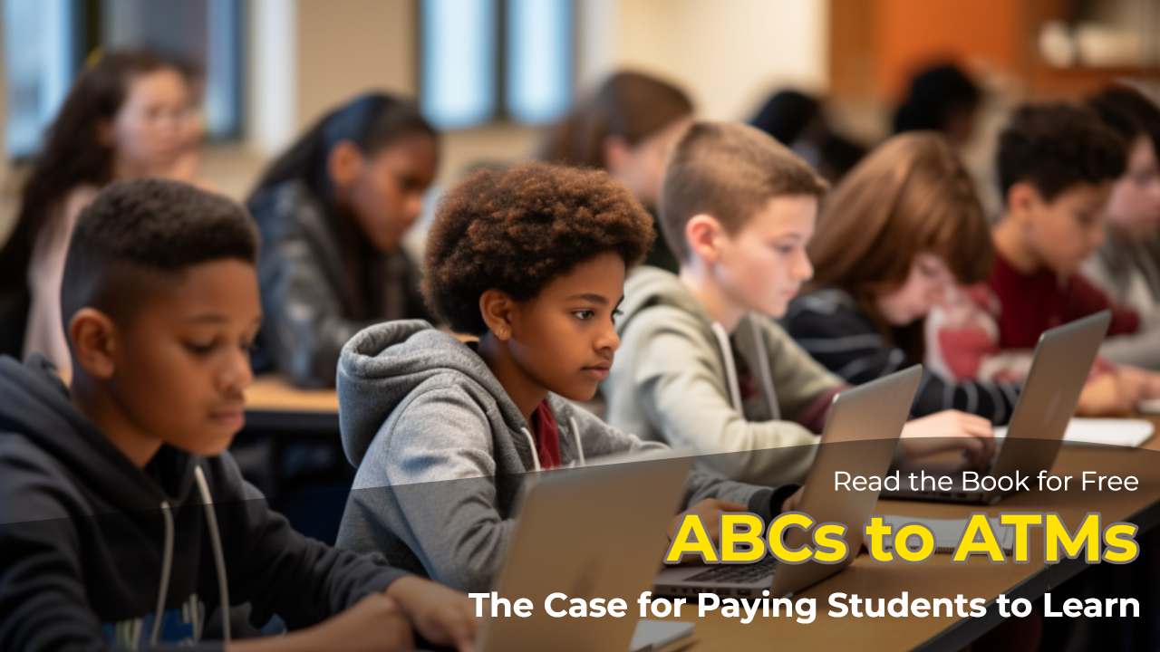 ABCs to ATMs - The Case for Paying Students to Learn - Outstanda